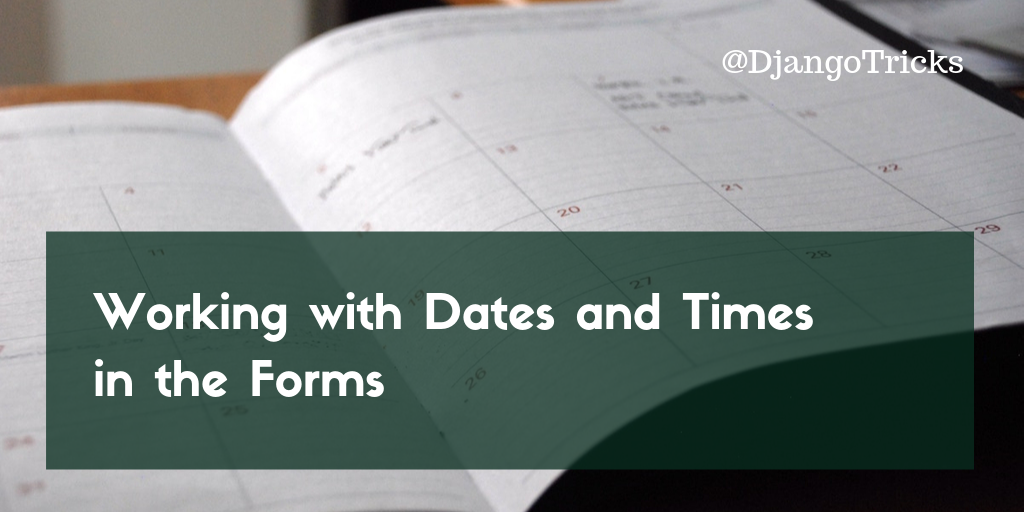 Working with Dates and Times in the Forms - DjangoTricks