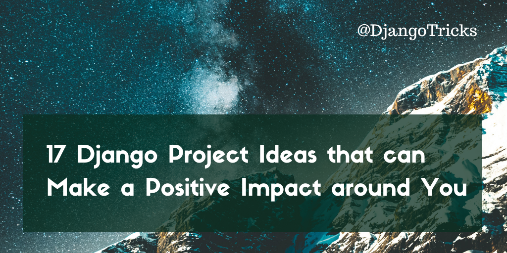 17 Django Project Ideas that can Make a Positive Impact around You ...