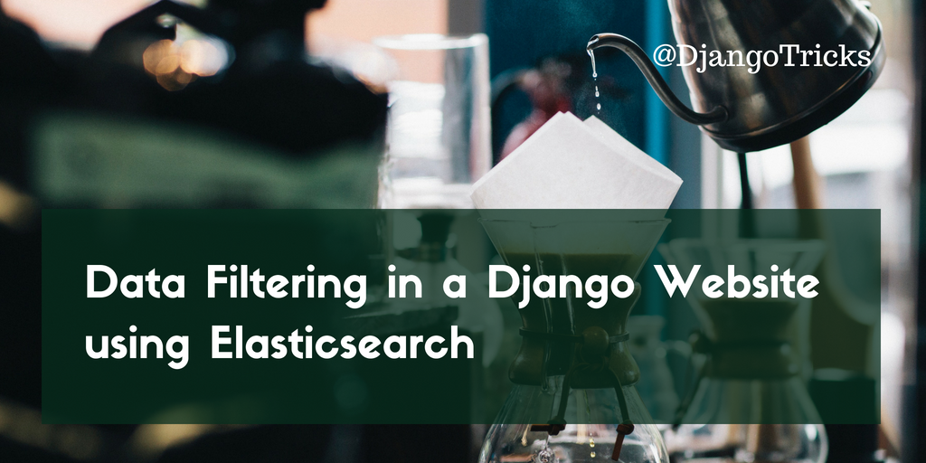Data Filtering in a Django Website using Elasticsearch - DjangoTricks