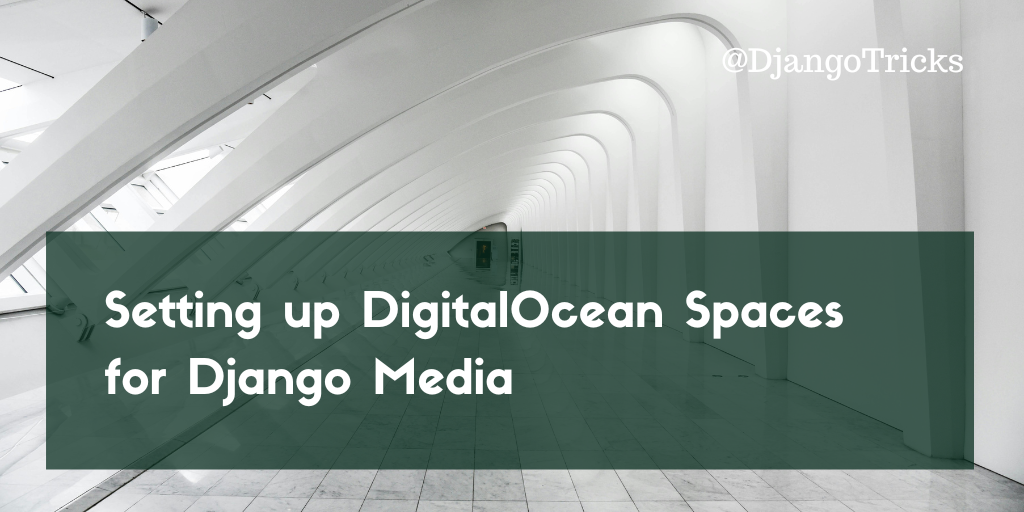 Setting up DigitalOcean Spaces for Django Media - DjangoTricks