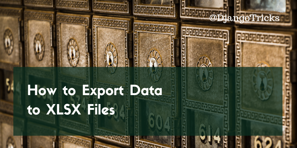 How to Export Data to XLSX Files - DjangoTricks