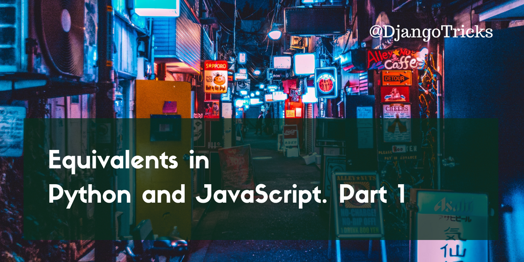 Equivalents in Python and JavaScript. Part 1 - DjangoTricks